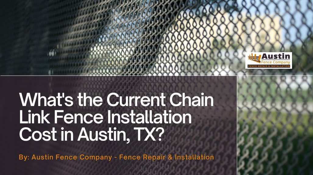 What's the Current Chain Link Fence Installation Cost in Austin, TX?